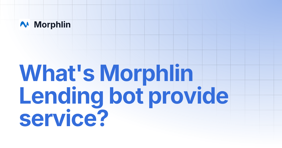 What's Morphlin Lending bot provide service? | Morphlin