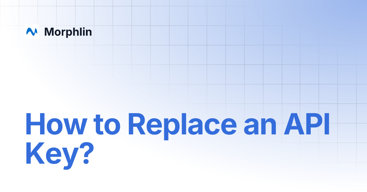 How to Replace an API Key? | Morphlin