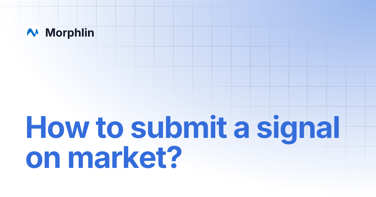 How to submit a signal on market? | Morphlin