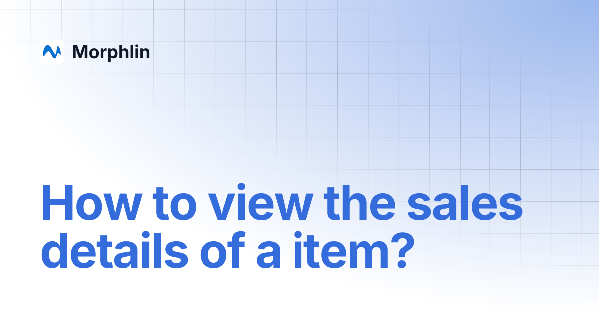 How to view the sales details of a item? | Morphlin