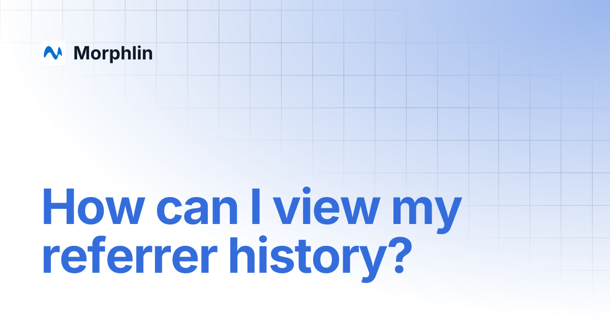 How can I view my referrer history? | Morphlin